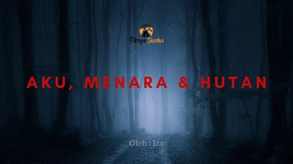 AKU , MENARA & HUTAN - Fiksyen Shasha